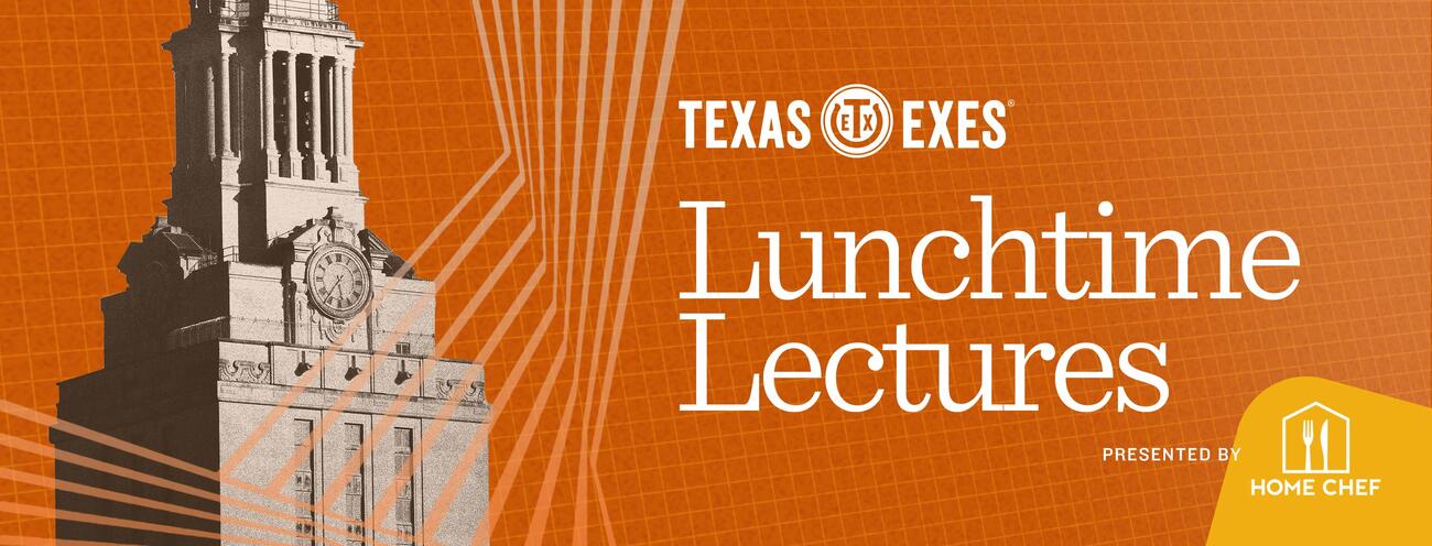 Texas Exes | Lunchtime Lectures